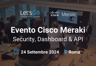 Evento Cisco Meraki Dashboard, Security & API | Roma